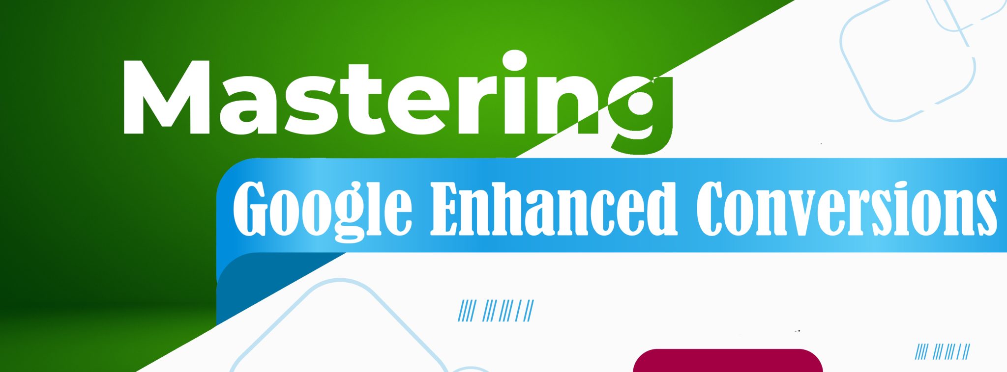 Mastering Google Enhanced Conversions: A Comprehensive Implementation ...